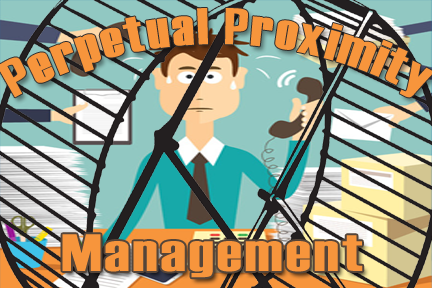 The Plight of Perpetual Proximity Management